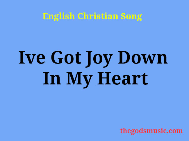 Ive Got Joy Down In My Heart Christian Song In English