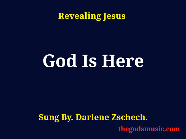 God Is Here Christian Song Lyrics