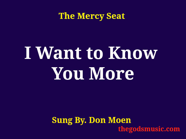 I Want to Know You More Christian Song Lyrics