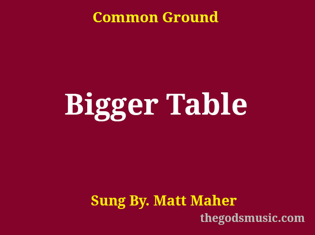Bigger Table Christian Song Lyrics