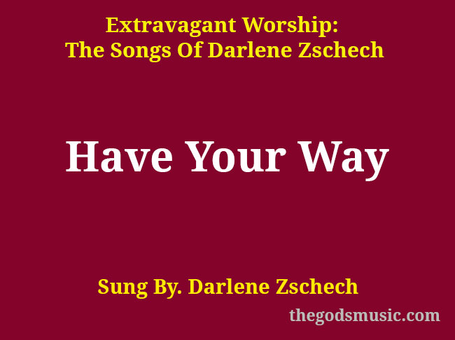 Have Your Way Christian Song Lyrics