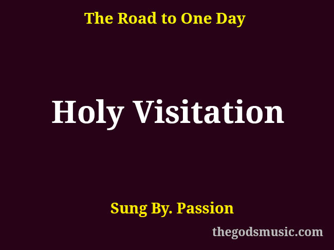 Holy Visitation Christian Song Lyrics