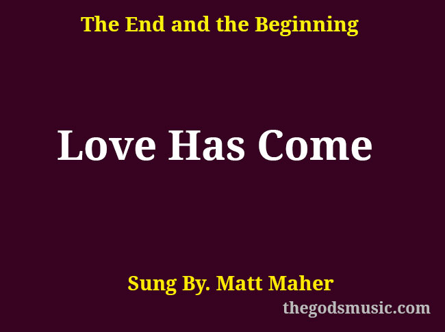 Love Has Come Christian Song Lyrics