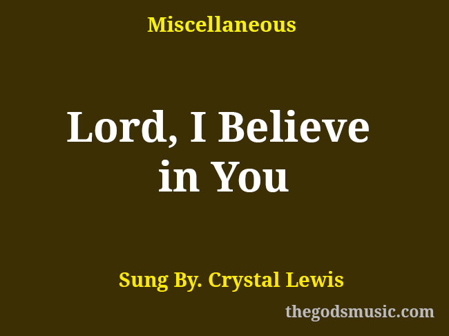 Lord, I Believe in You Christian Song Lyrics