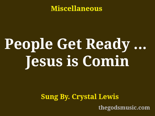 People Get Ready … Jesus is Comin Christian Song Lyrics