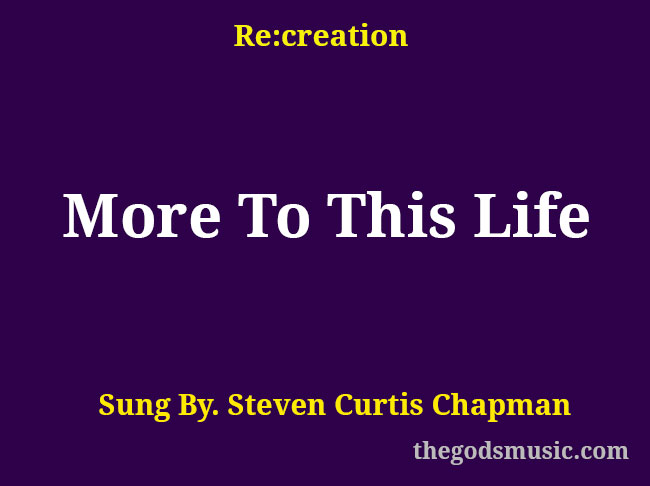 More To This Life Christian Song Lyrics