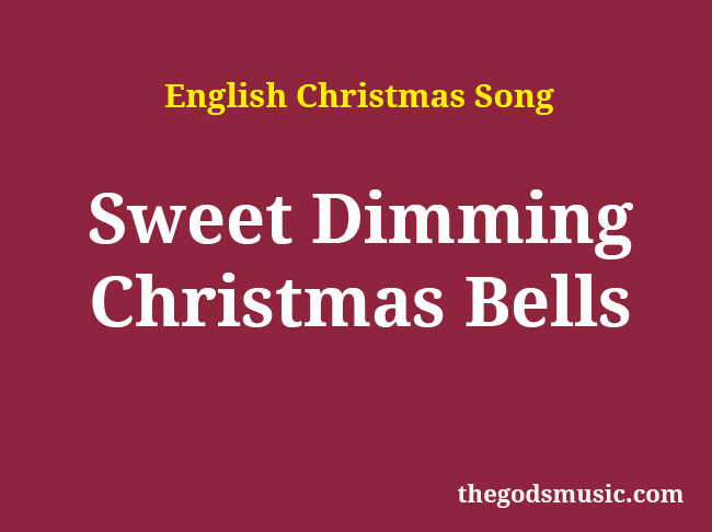 Sweet Dimming Christmas Bells Christmas Song Lyrics Sweet Dimming Christmas Bells Christmas Song Lyrics
