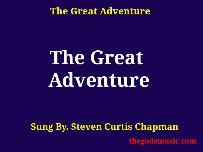 The Great Adventure Christian Song Lyrics