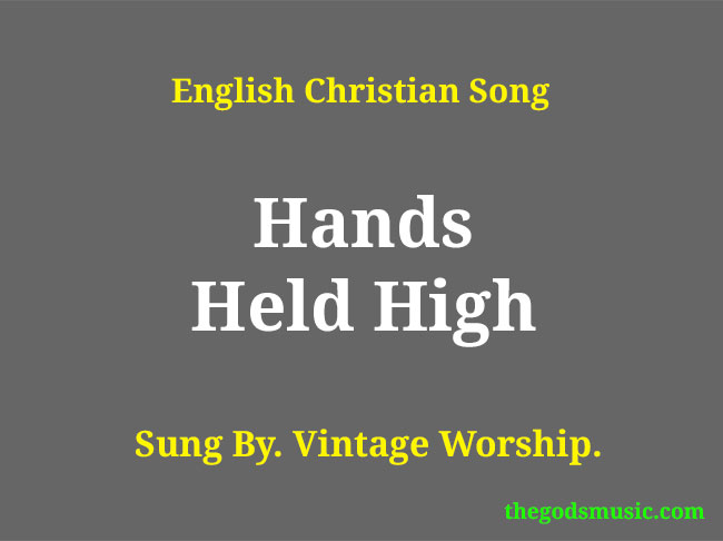 Hands Held High Christian Song Lyrics