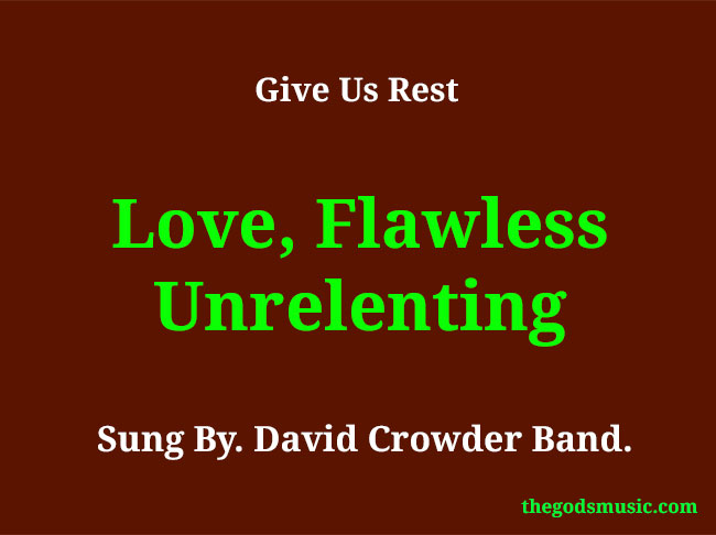 Love, Flawless Unrelenting Christian Song Lyrics