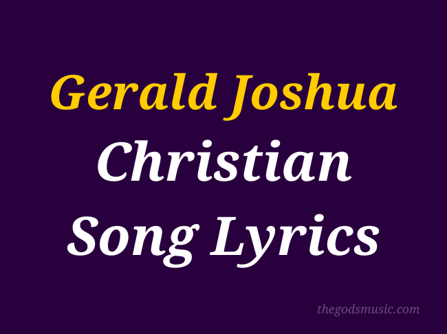 Gerald Joshua Christian Songs Lyrics